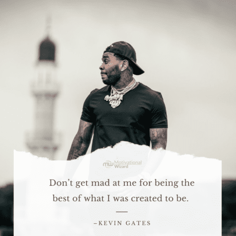 Kevin Gates Quotes about Love, Life, Betrayal and Success