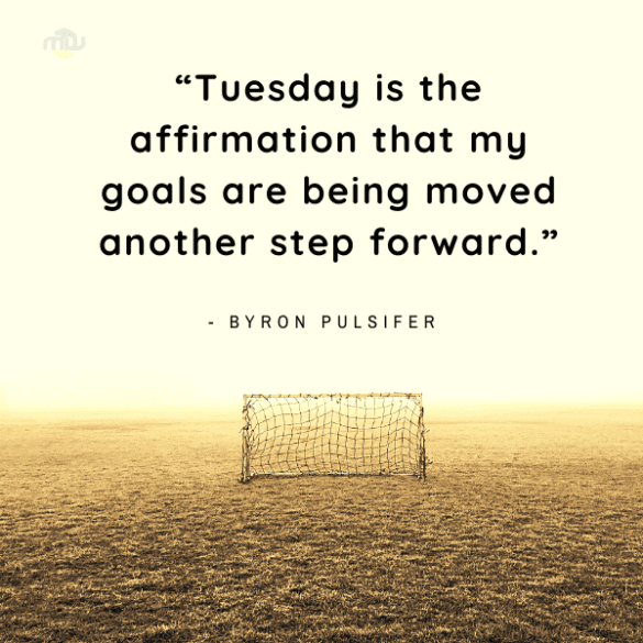80 Tuesday Morning Quotes - Motivational and Positive Quotes