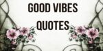 Good Vibes Quotes And Messages To Keep Negativity Miles Away