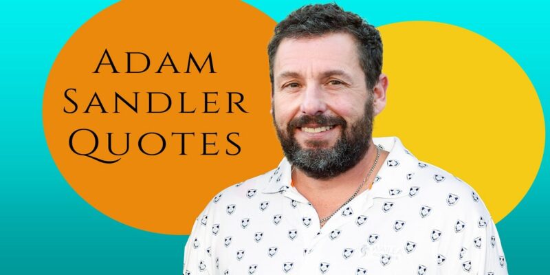 Adam Sandler Quotes, Funny Take On Life and Relationship