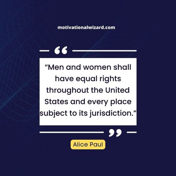 Alice Paul Quotes About Women's Rights, Suffrage And Equality