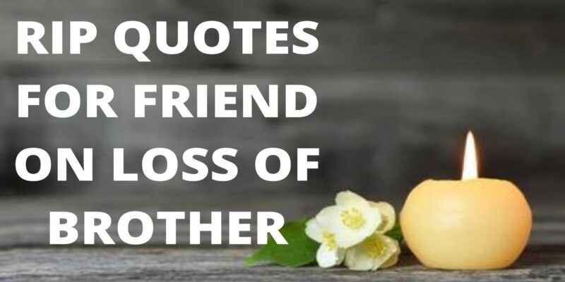 RIP Quotes & Condolence Messages To Friend On Loss Of Brother