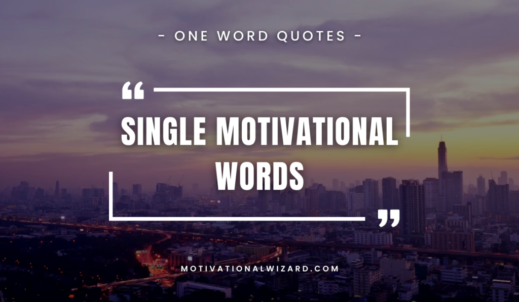 500+ Single Motivational Words: Ignite Your Inspiration