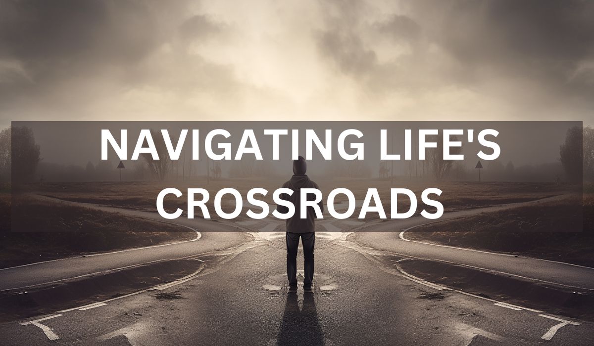 Navigating Life's Crossroads: A Guide to Making Decisions and Embracing Change