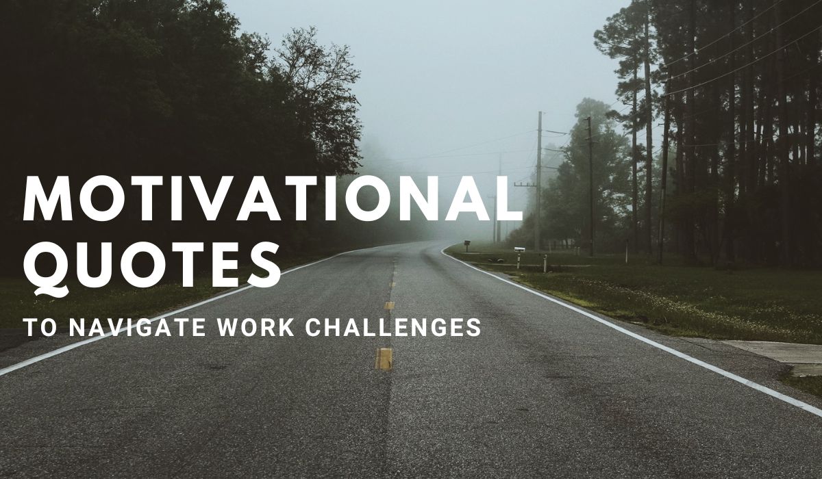 15 Motivational Quotes To Navigate Work Challenges