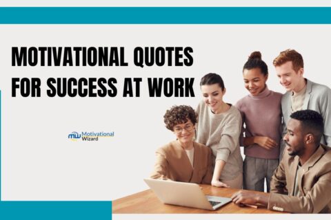 20 Motivational Quotes For Work To Ignite Your Productivity