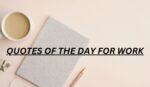 300 Inspiring Quotes Of The Day For Work To Ignite Your Workday