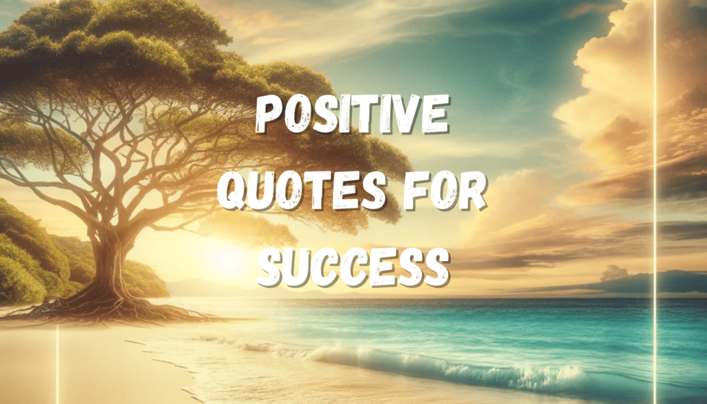 250 Positive Quotes For Success And Happiness In Life