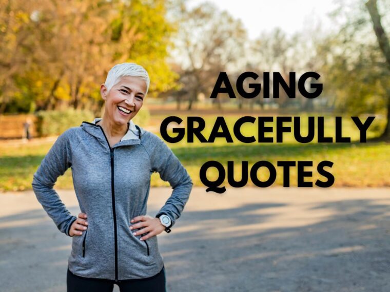 100 Aging Gracefully Quotes To Stay Positive