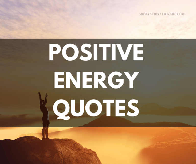 180 Positive Energy Quotes To Brighten Your Day