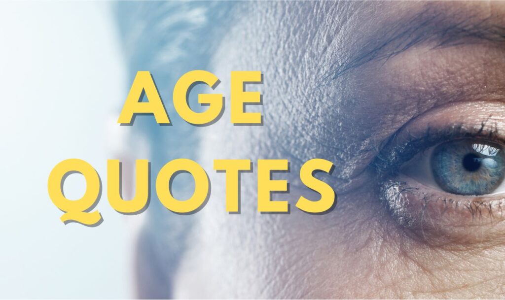 100+ Age Quotes That Will Make You Feel Like the Best Is Yet to Come