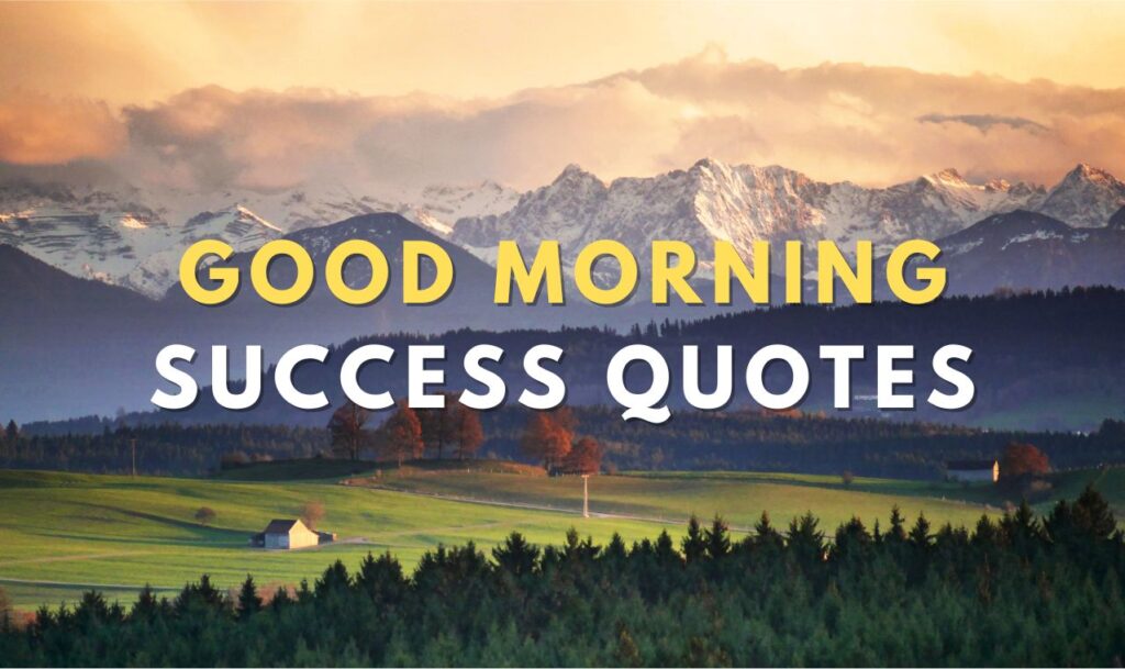 200 Good Morning Success Quotes To Fuel Your Inner Fire