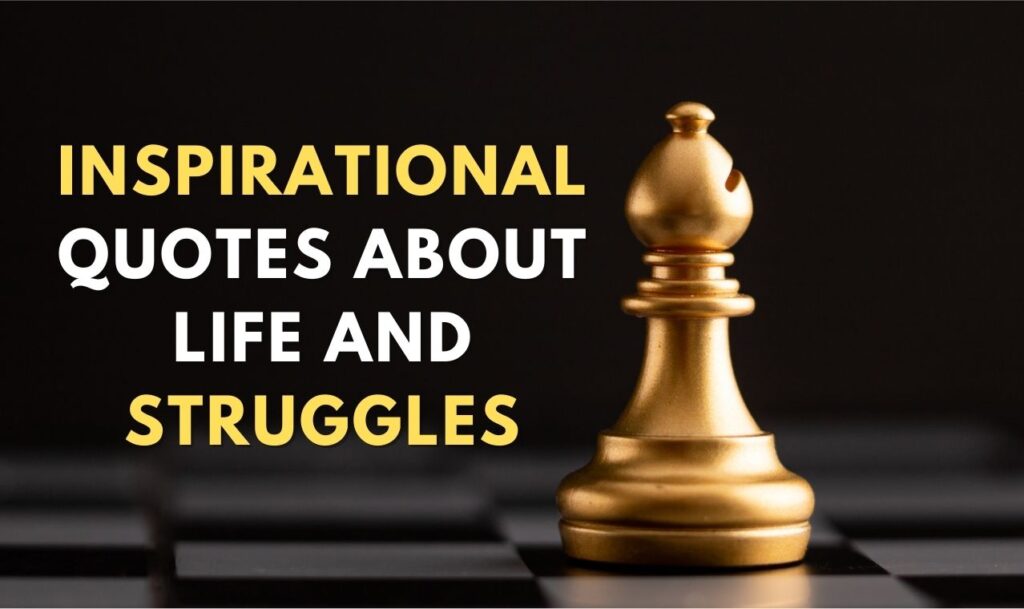 Inspirational Quotes About Life And Struggles That Will Lift You Up