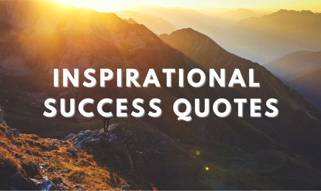 100 Inspirational Success Quotes For A Triumphant Journey