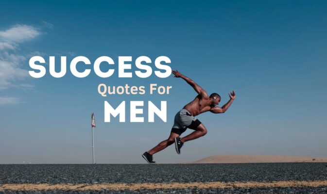 100+ Success Quotes For Men To Inspire Achievement And Confidence