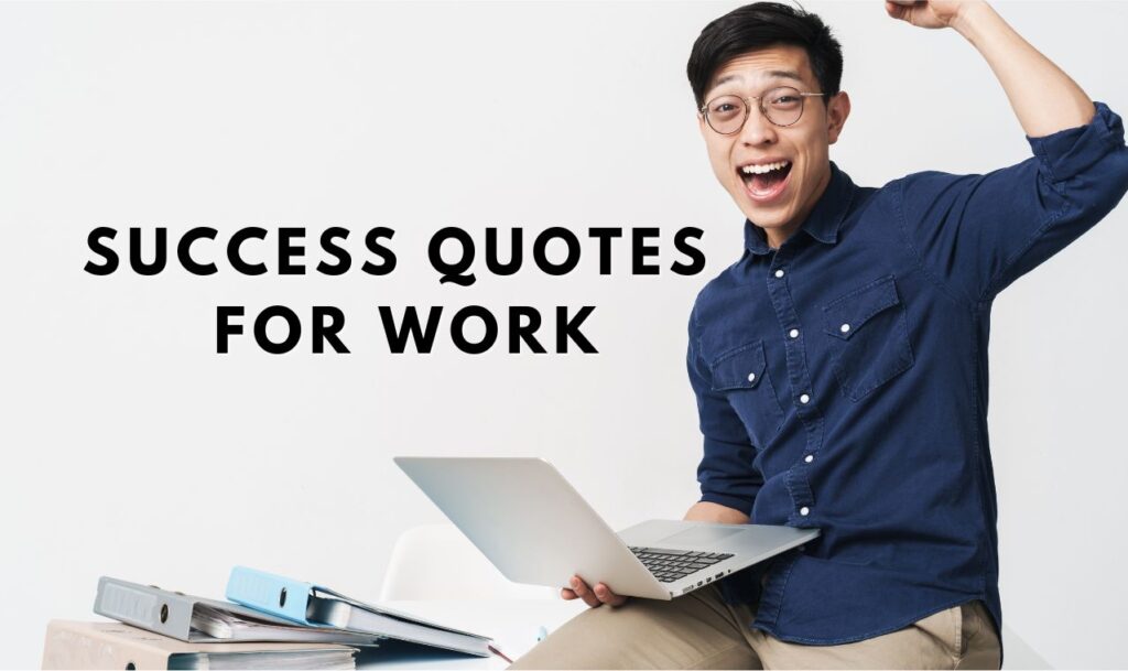 100 Success Quotes For Work To Motivate Your Professional Growth