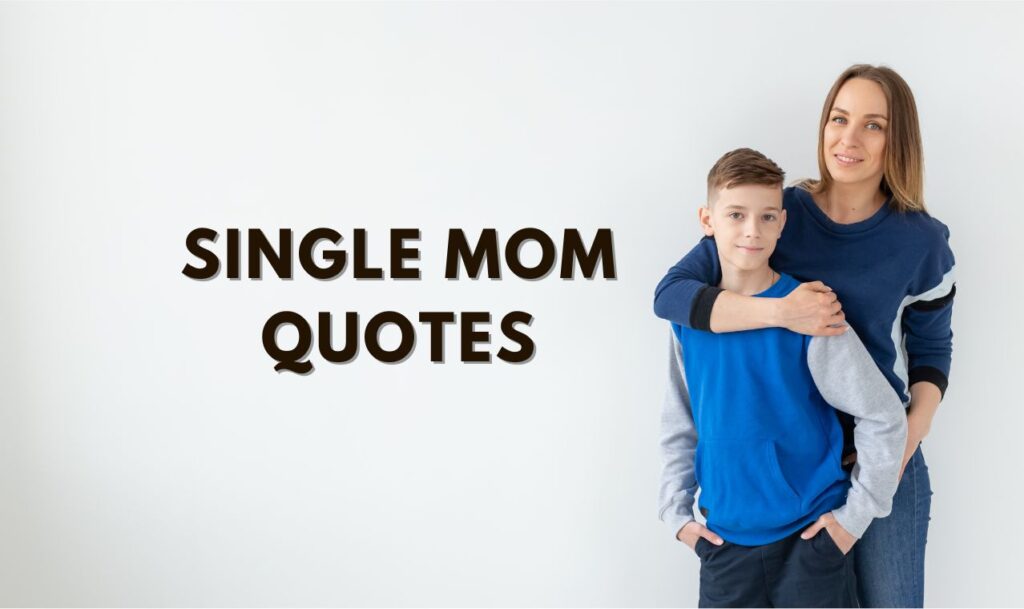 101 Heartwarming Single Mom Quotes Celebrating The Beauty Of Motherhood