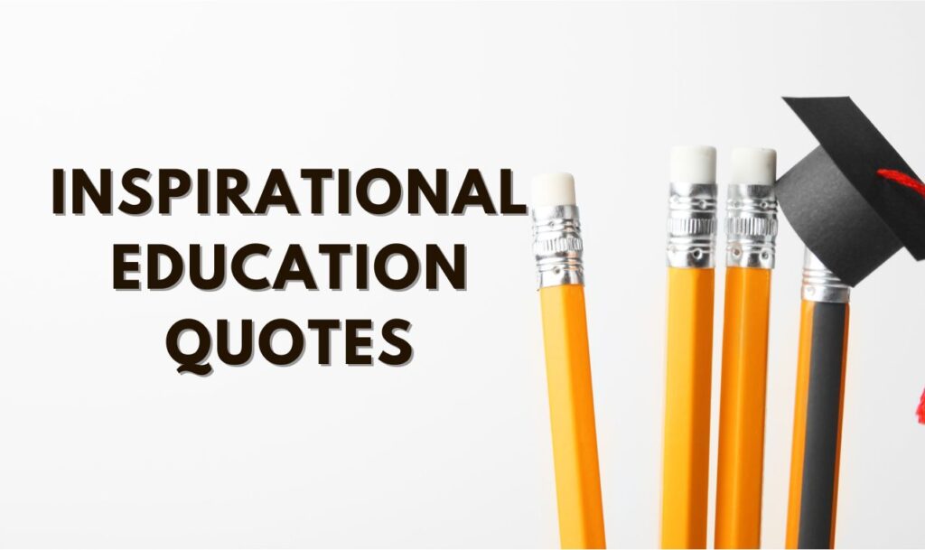 130+ Life-Changing Inspirational Education Quotes To Ignite Your ...