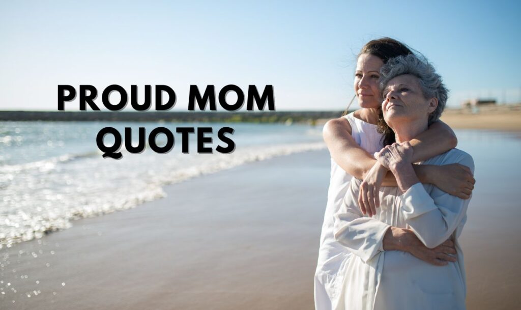 101 Proud Mom Quotes Personalized For Specific Motherhood Situations