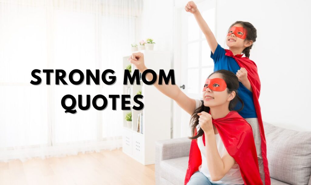 101 Strong Mom Quotes Personalized For Specific Motherhood Situations