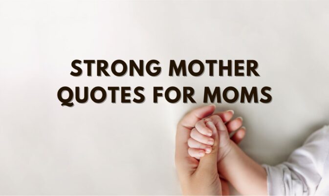 101 Strong Mother Quotes For Moms Juggling Responsibilities And Chasing ...