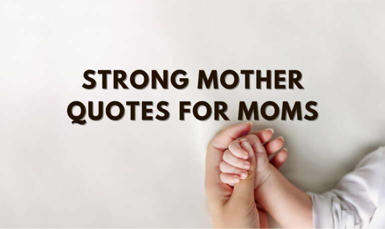 101 Strong Mother Quotes For Moms Juggling Responsibilities And Chasing ...