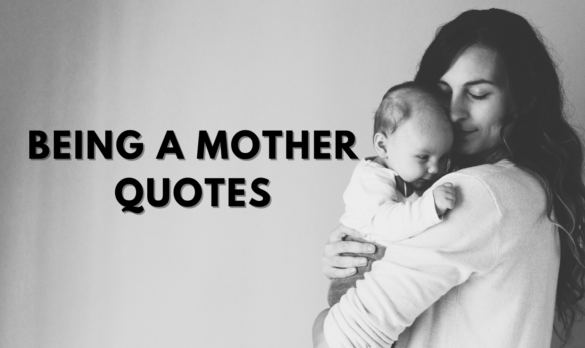101 Being A Mother Quotes That Inspire And Uplift