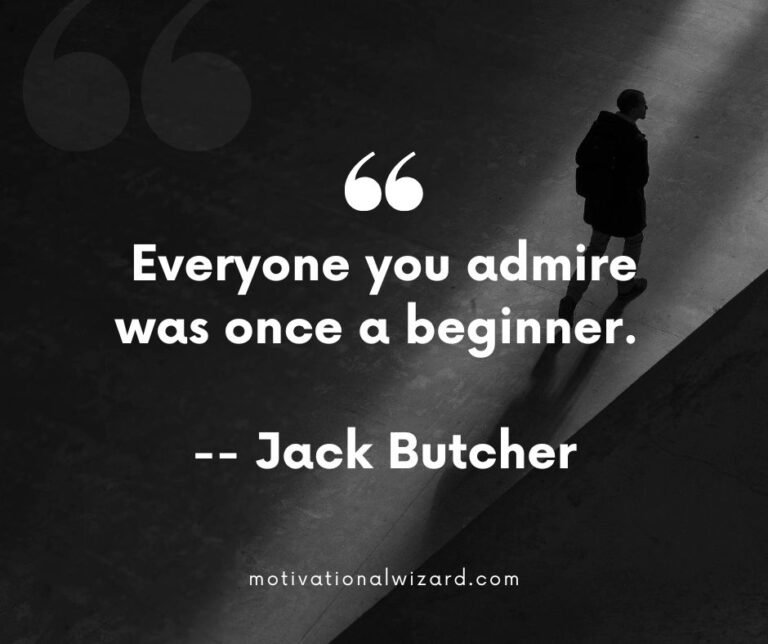 Quote Of The Day: Everyone You Admire Was Once A beginner